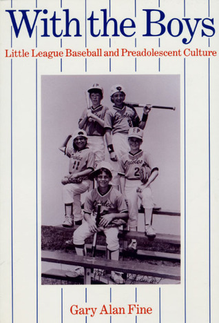 With the Boys: Little League Baseball and Preadolescent Culture by Gary ...