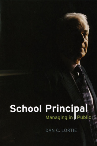 School Principal: Managing in Public by Dan C. Lortie | Goodreads