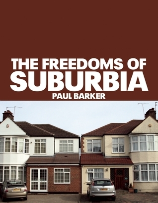 The Freedoms of Suburbia by Paul Barker | Goodreads