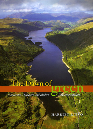The Dawn of Green: Manchester, Thirlmere, and Modern Environmentalism ...