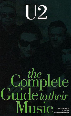 The Complete Guide to Their Music: U2 by Bill Graham | Goodreads