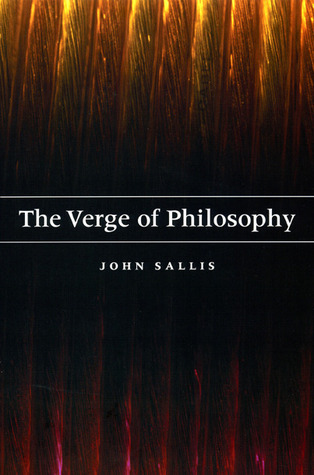 The Verge of Philosophy by John Sallis | Goodreads