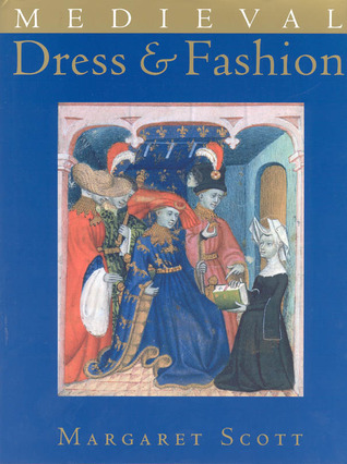 Medieval Dress and Fashion by Margaret Scott | Goodreads