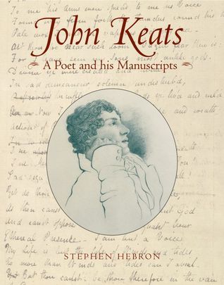 John Keats: A Poet and His Manuscripts by Stephen Hebron | Goodreads
