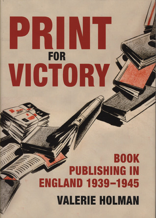 Print for Victory: Book Publishing in England 1939-45 by Valerie Holman ...