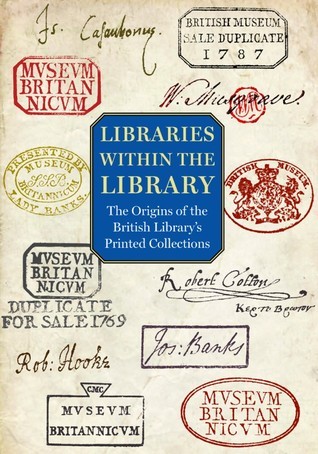 Libraries within the Library: The Origins of the British Library's ...