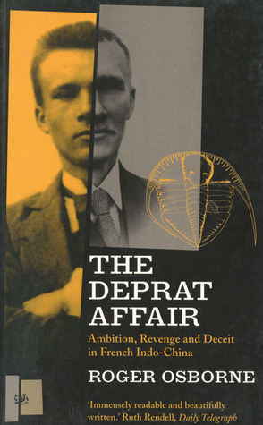 The Deprat Affair: Ambition, Revenge and Deceit in French Indo-China by Roger Osborne | Goodreads