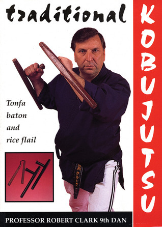 Traditional Kobujutsu by Robert Clark | Goodreads