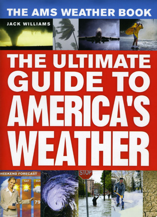 The AMS Weather Book: The Ultimate Guide to America's Weather by Jack ...