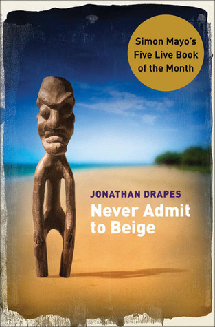 Never Admit to Beige (Macmillan New Writing) by Jonathan Drapes | Goodreads