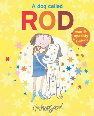 A Dog Called Rod by Tim Hopgood | Goodreads