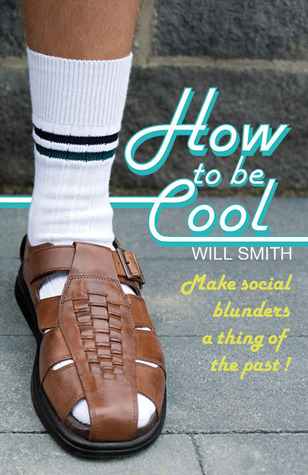 How to Be Cool: Make Social Blunders a Thing of the Past! by Will Smith ...