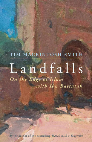 Landfalls: On the Edge of Islam with Ibn Battutah by Tim Mackintosh ...