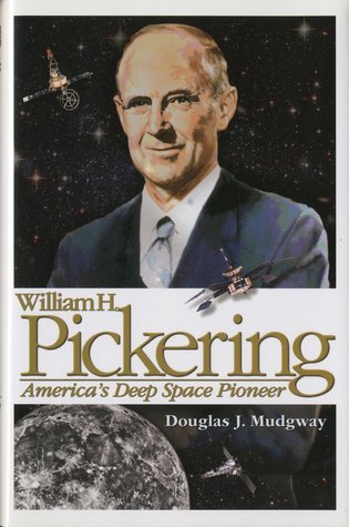 William H. Pickering: America's Deep Space Pioneer by Douglas J ...