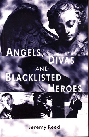Angels, Divas and Blacklisted Heroes by Jeremy Reed | Goodreads