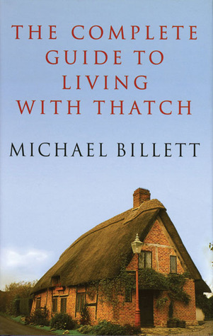 The Complete Guide to Living with Thatch by Michael Billett | Goodreads