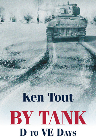 By Tank: D to VE Days by Ken Tout | Goodreads