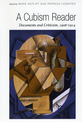 A Cubism Reader: Documents and Criticism, 1906-1914 by Mark Antliff ...