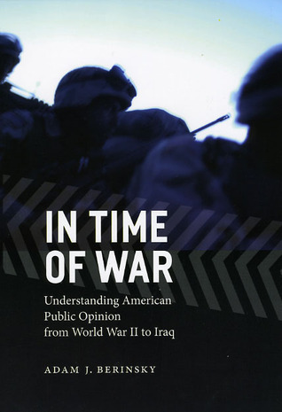 In Time of War: Understanding American Public Opinion from World War II ...