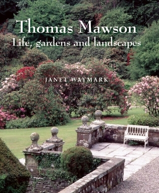 Thomas Mawson: Life, gardens and landscapes by Janet Waymark | Goodreads