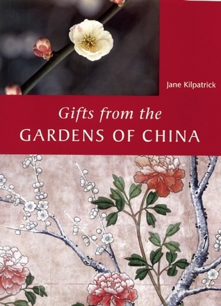 Gifts from the Gardens of China by Jane Kilpatrick | Goodreads