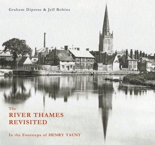 The River Thames Revisited: In the Footsteps of Henry Taunt by Graham ...