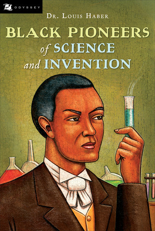 Black Pioneers of Science and Invention by Louis Haber | Goodreads