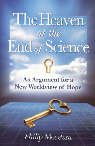 The Heaven at the End of Science: An Argument for a New Worldview of ...