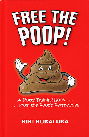 Free the Poop!: A Potty Training Book... ...from the Poop's Perspective ...