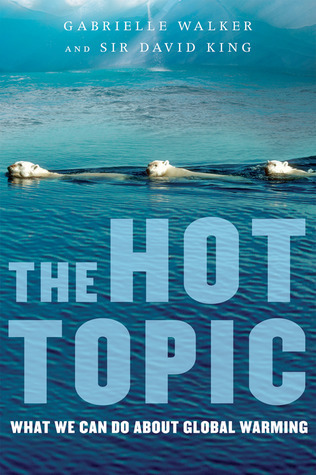 The Hot Topic: What We Can Do About Global Warming by Gabrielle Walker ...