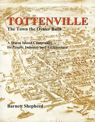 Tottenville: The Town the Oyster Built: A Staten Island Community, Its ...