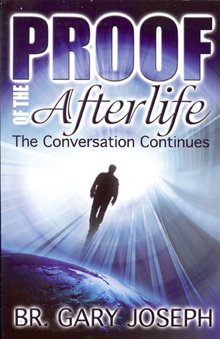 Proof of the Afterlife: The Conversation Continues by Gary Joseph ...