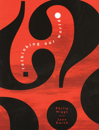 Rethinking Our World by Philip Higgs | Goodreads