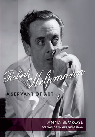 Robert Helpmann: A Servant of Art by Anna Bemrose | Goodreads