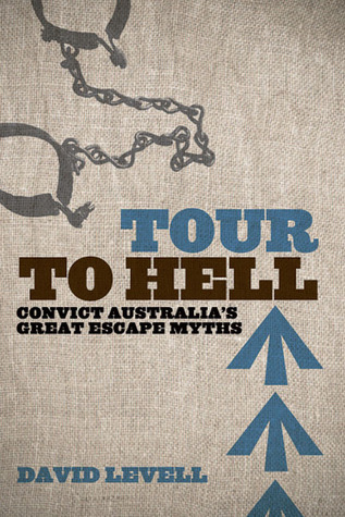 Tour to Hell: Convict Australia's Great Escape Myths by David Levell ...