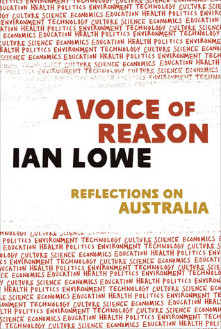 A Voice of Reason: Reflections on Australia by Ian Lowe | Goodreads