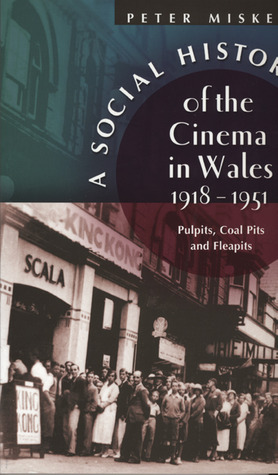 A Social History of the Cinema in Wales, 1918-1951: Pulpits, Coal Pits ...