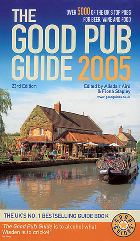 The Good Pub Guide 2005: Over 5000 of the UK's Top Pubs for Beer, Wine ...