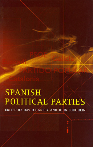 Spanish Political Parties: A Definitive Guide by David Hanley | Goodreads