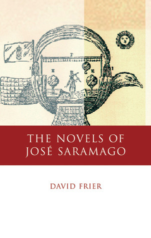 The Novels of José Saramago by David Frier | Goodreads