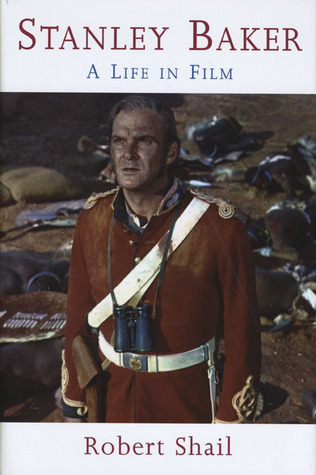 Stanley Baker: A Life in Film by Robert Shail | Goodreads