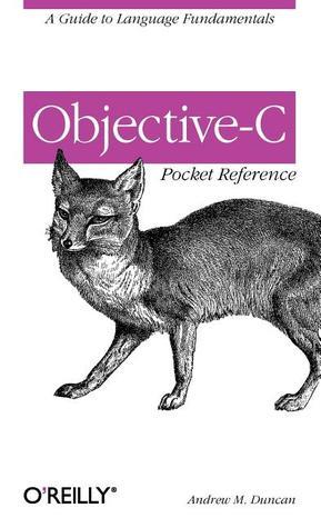 Objective-C Pocket Reference: A Guide to Language Fundamentals by Andy ...