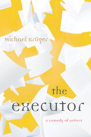 The Executor: A Comedy of Letters by Michael Krüger | Goodreads