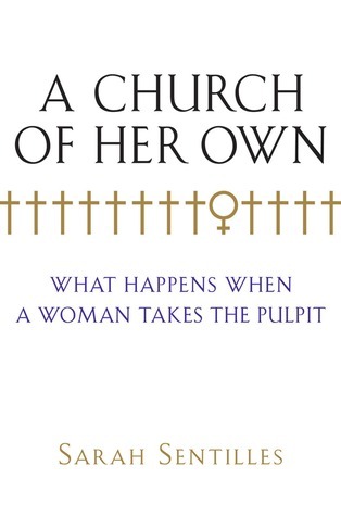A Church of Her Own: What Happens When a Woman Takes the Pulpit by ...