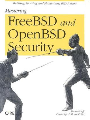 Mastering FreeBSD and OpenBSD Security: Building, Securing, and Maintaining BSD Systems by Yanek ...