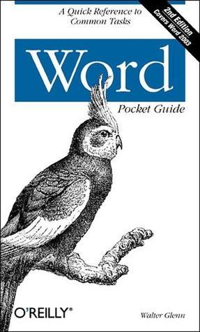 Word Pocket Guide: A Quick Reference to Common Tasks by Walter Glenn ...