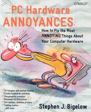 PC Hardware Annoyances: How to Fix the Most Annoying Things about Your ...
