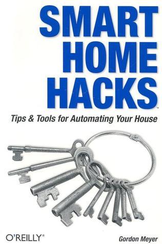 Smart Home Hacks: Tips & Tools for Automating Your House by Gordon ...