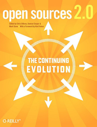 Open Sources 2.0: The Continuing Evolution by Chris DiBona | Goodreads