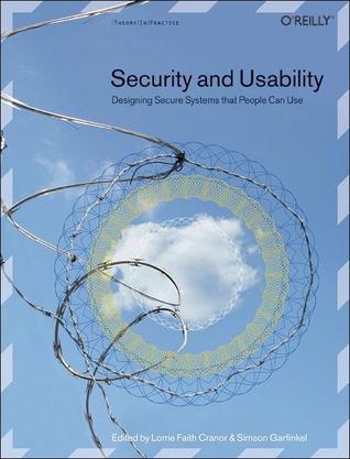 Security and Usability: Designing Secure Systems that People Can Use by Lorrie Cranor | Goodreads